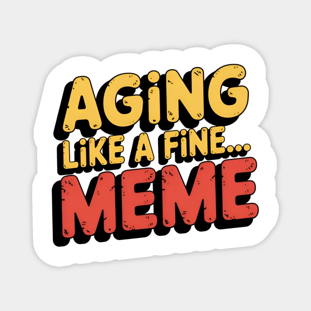 Humor for Older Millennials Aging Like A Fine Meme Joke - Meme Joke ...