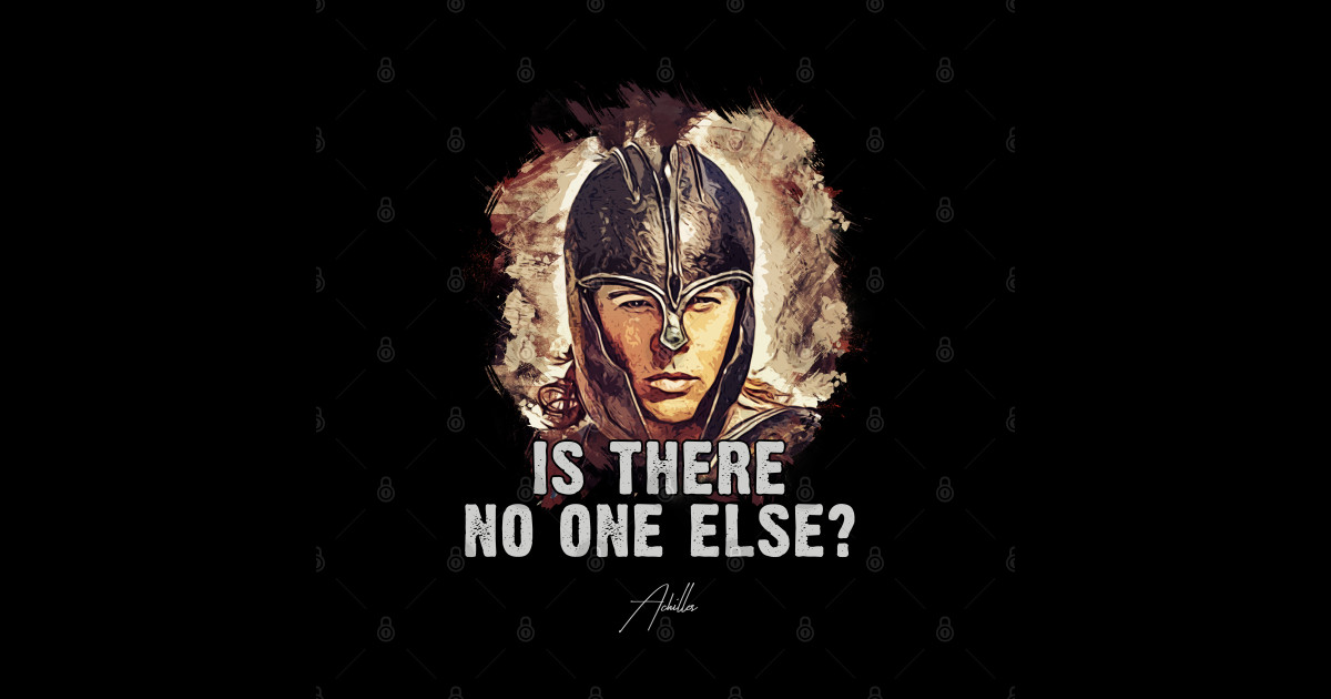 Achilles Is there no one else? famous movie quote - Achilles - Sticker ...
