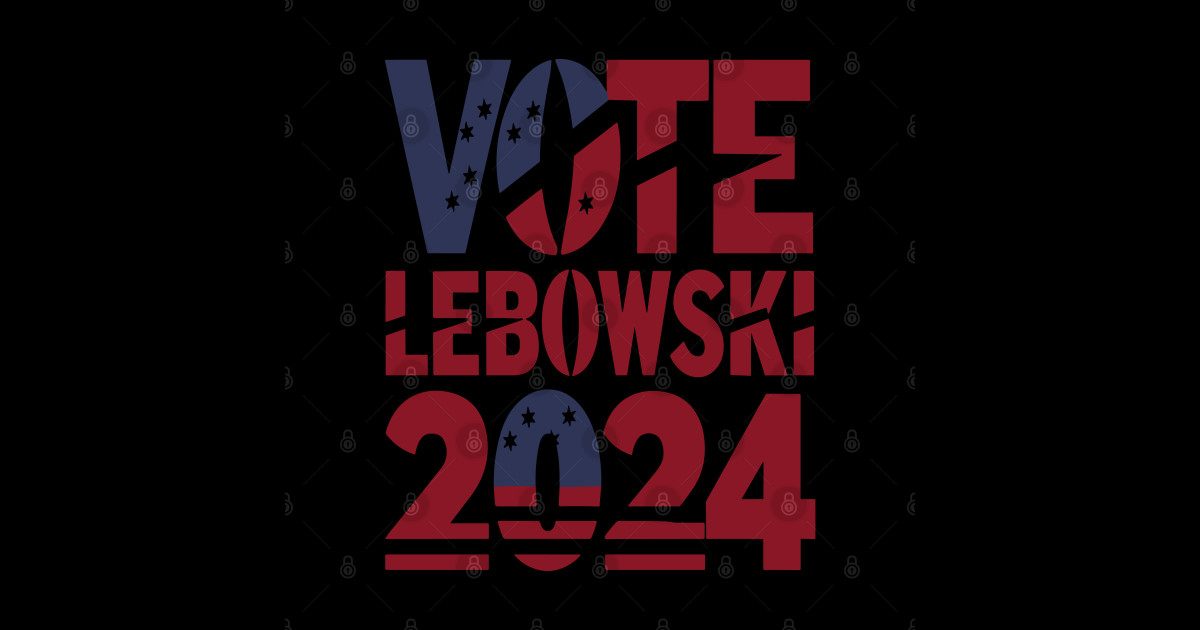 Lebowski 2024 Political Election Vote 2024 - Lebowski For President ...