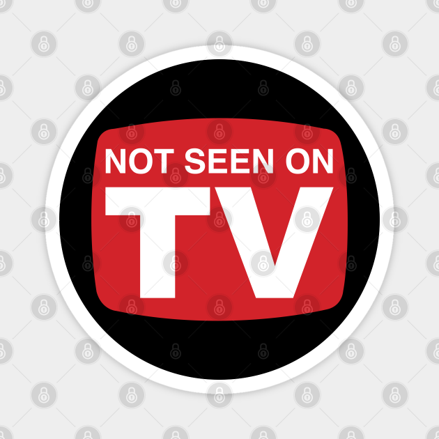Not Seen On TV - Not Seen On Tv - Magnet | TeePublic