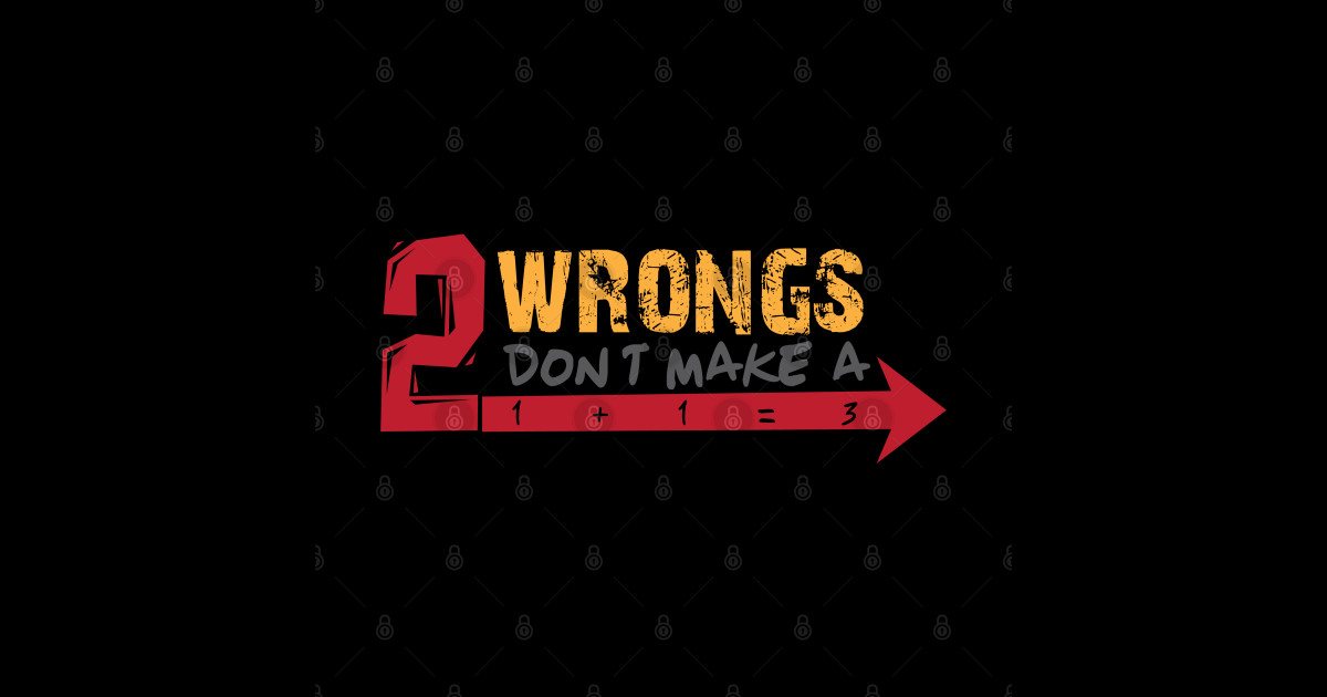 Two wrongs don’t make a right. - Wrong Think - Sticker | TeePublic