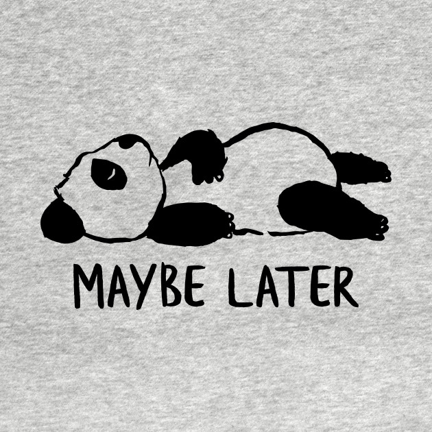 Maybe later - Panda - T-Shirt | TeePublic