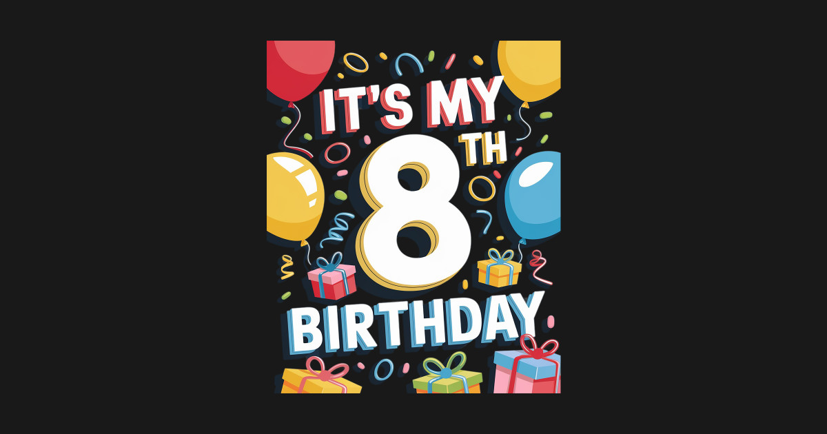 It's My 8th Birthday 8 Eight Happy Birthday Boys or Girls - Its My 8th ...
