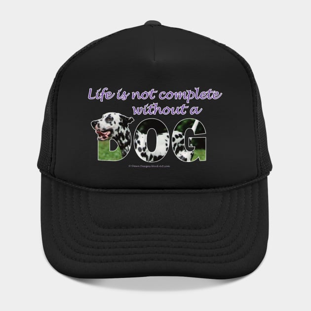 Life is not complete without a dog - Dalmatian oil painting word art ...