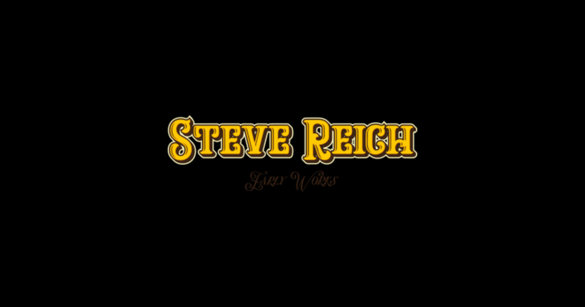 Steve Reich Early Works - Steve Reich Early Works - T-Shirt | TeePublic