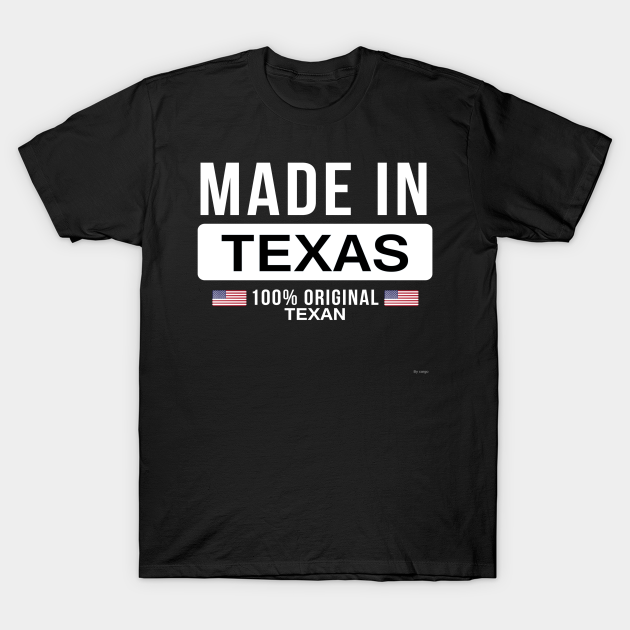 Made In Texas - born in Texan - Texan - T-Shirt | TeePublic