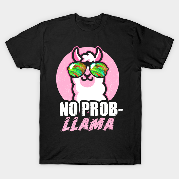 No Probllama - Llama - T-Shirt | TeePublic