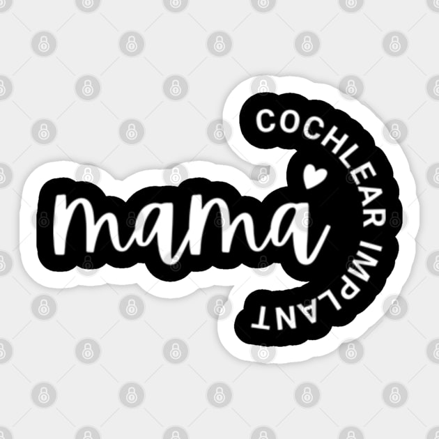 Cochlear Implant Mama - Cochlear Implant - Sticker | TeePublic