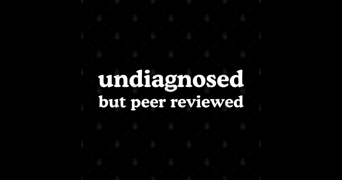 Undiagnosed But Peer Reviewed - Undiagnosed But Peer Reviewed - Sticker ...
