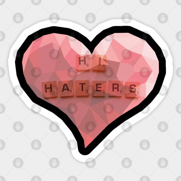 Hi Haters Heart - Haters - Sticker | TeePublic