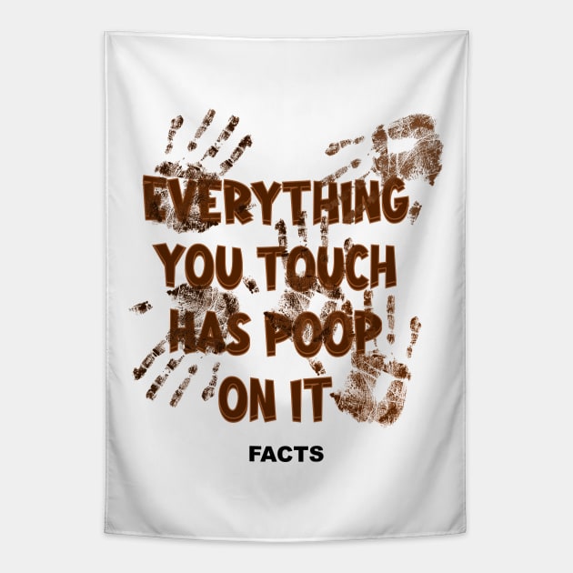 FACTS: Everything You Touch Has Poop On It - Poop Humor - Tapestry ...