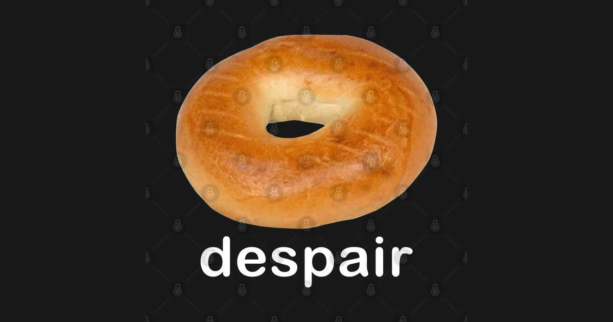 Despair Bagel Funny Meme - Despair Bagel Funny Meme - T-Shirt | TeePublic