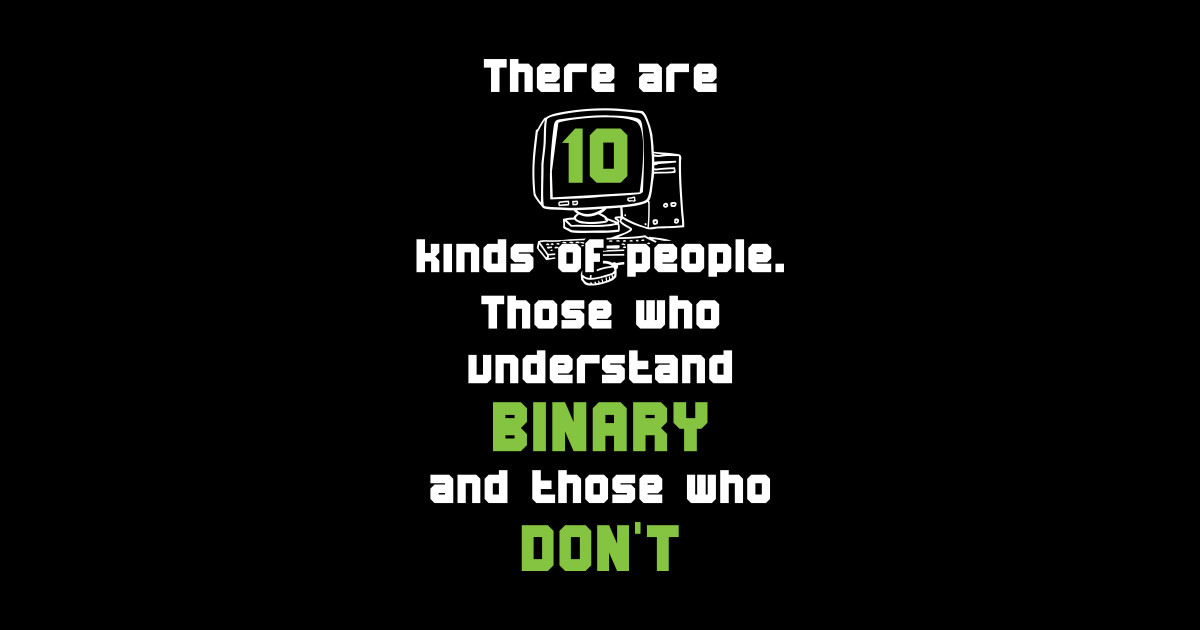 There Are 10 Kinds Of People Those Who Understand Binary And Those Who Don't - Binary Code ...