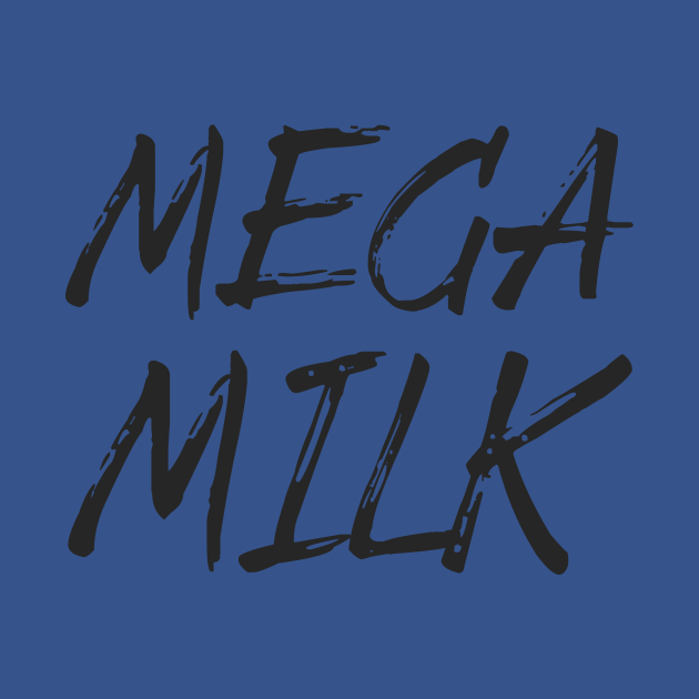 mega milk - Mega Milk - T-Shirt | TeePublic
