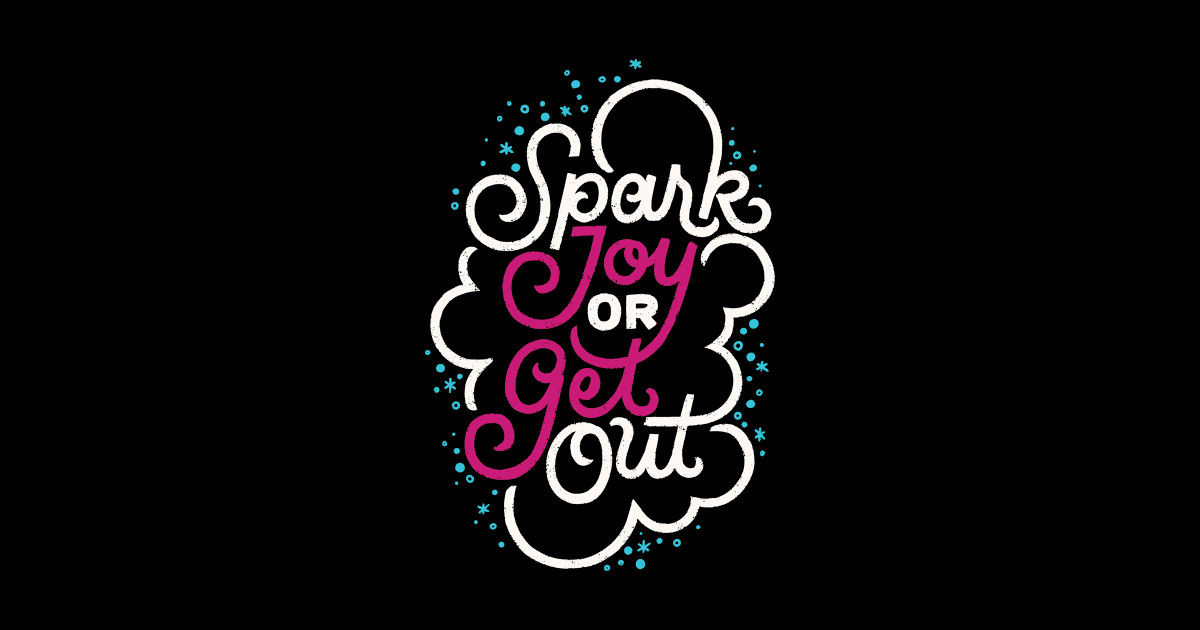 Spark Joy Get Out - Spark Joy - Sticker | TeePublic