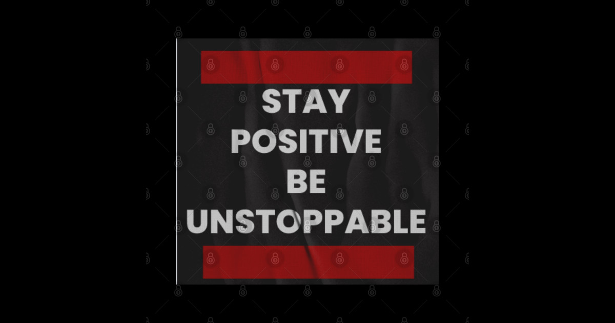 Stay positive, be unstoppable - Stay Positive Inspirational Quotes ...