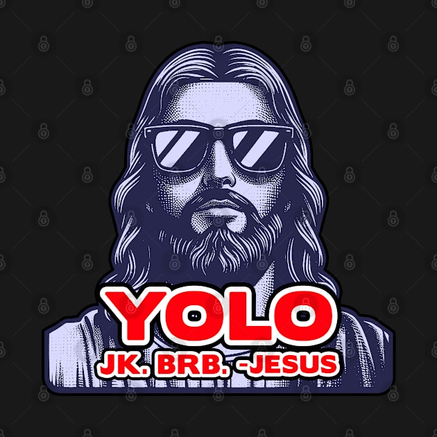 YOLO JK BRB Jesus - Yolo Jk Brb Jesus - T-Shirt | TeePublic
