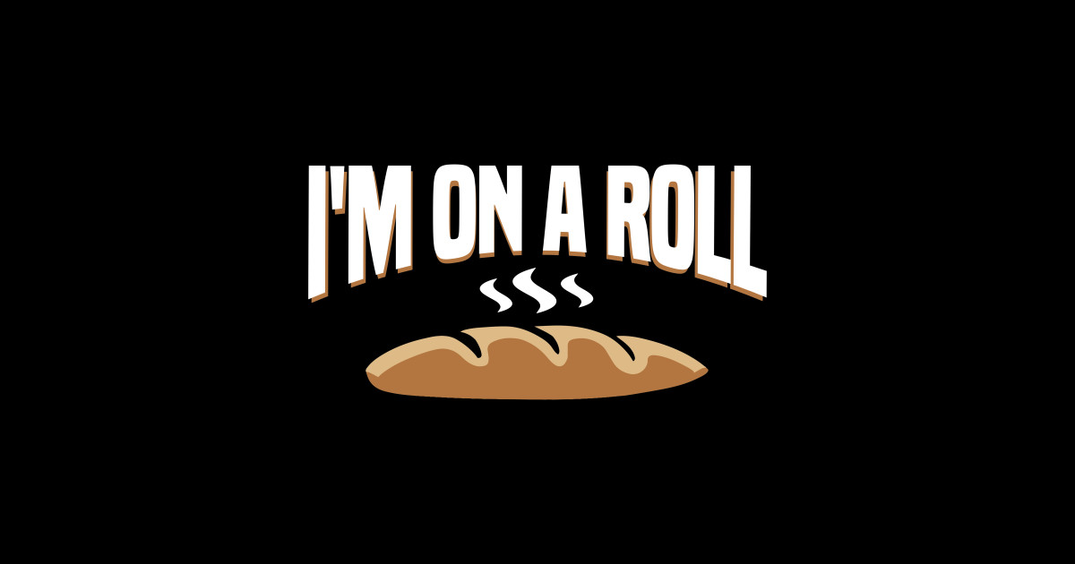 I’m On A Roll Funny Dinner Roll Bread Design - Im On A Roll - Sticker ...