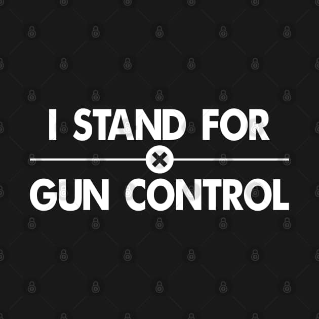 I Stand For Gun Control (white) - Gun Control - T-Shirt | TeePublic