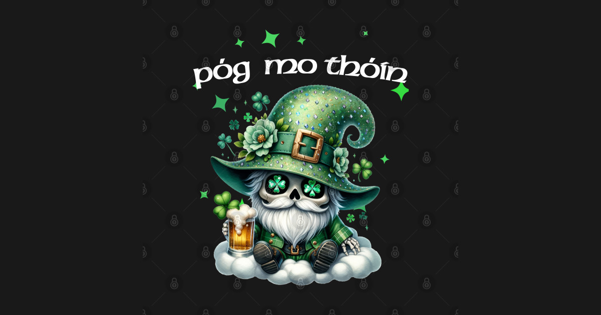 pog mo thoin St Patrick's Day - Pog Mo Thoin - T-Shirt | TeePublic