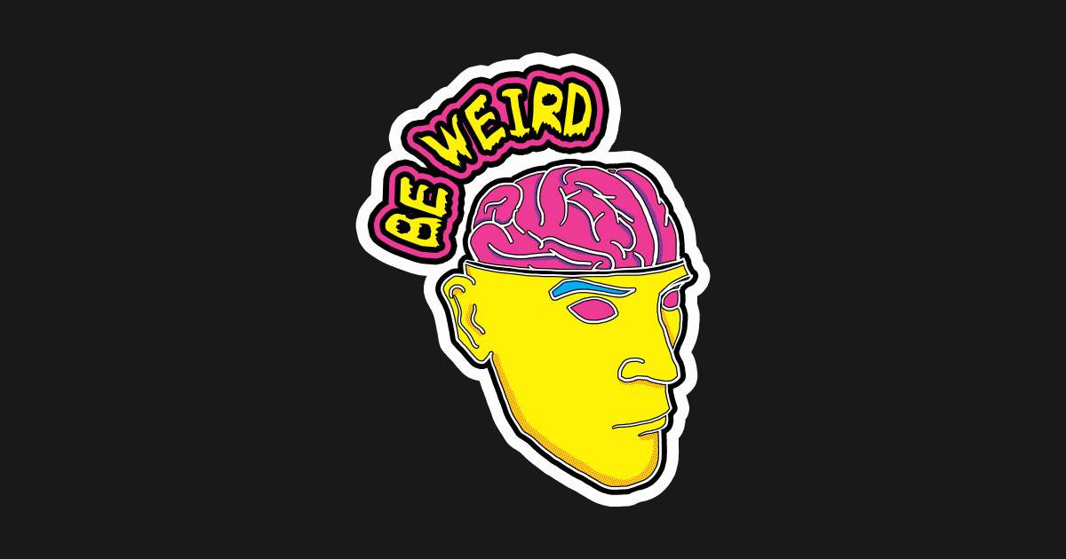 BE WEIRD - Pop Art - T-Shirt | TeePublic