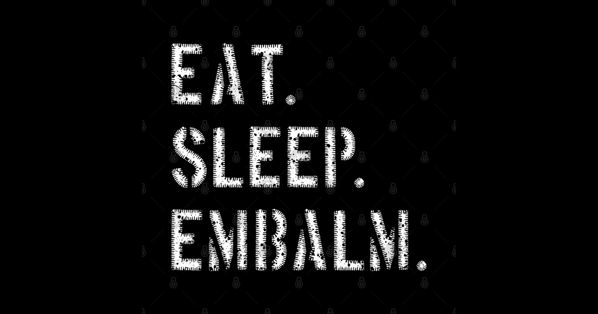 Eat Sleep Embalm Funny Mortician design - Embalming - Sticker | TeePublic