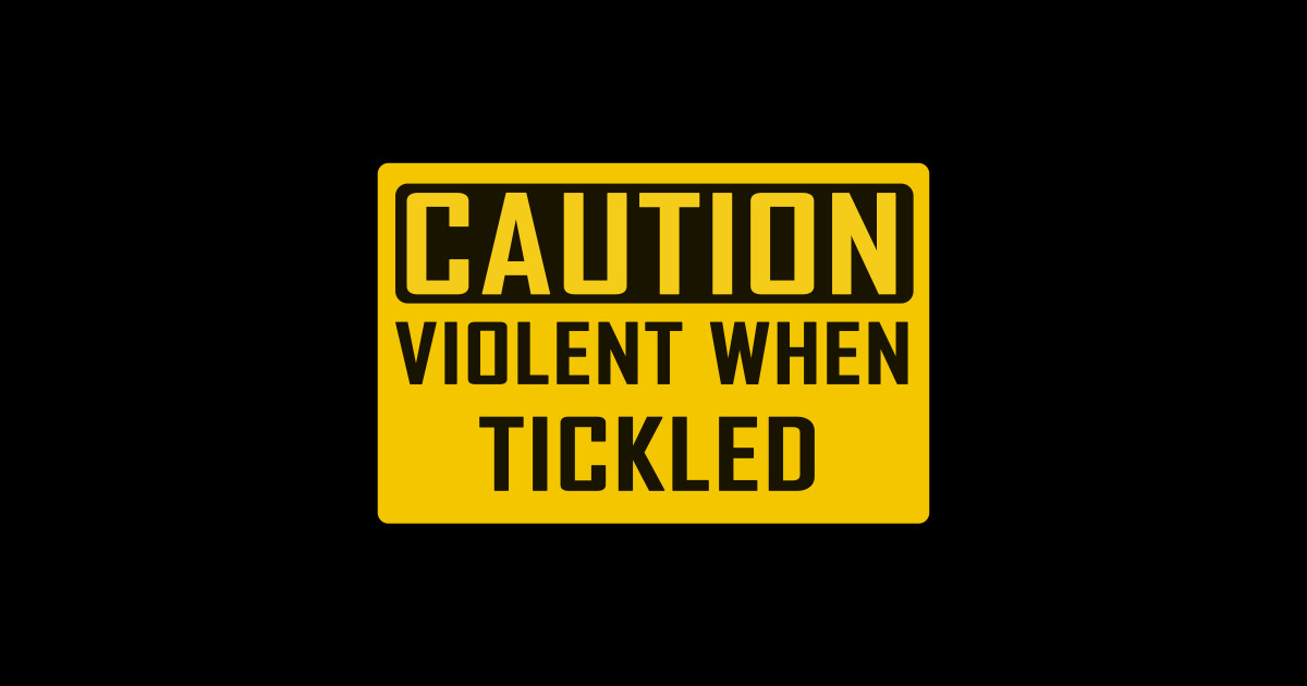 CAUTION: Violent When Tickled - Ticklish - Sticker | TeePublic