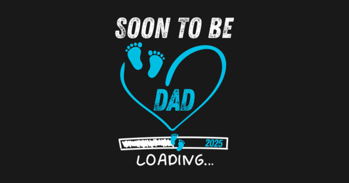 Soon To Be Dad Loading 2025 New Father 2025 Baby On Way Fun - Soon To ...