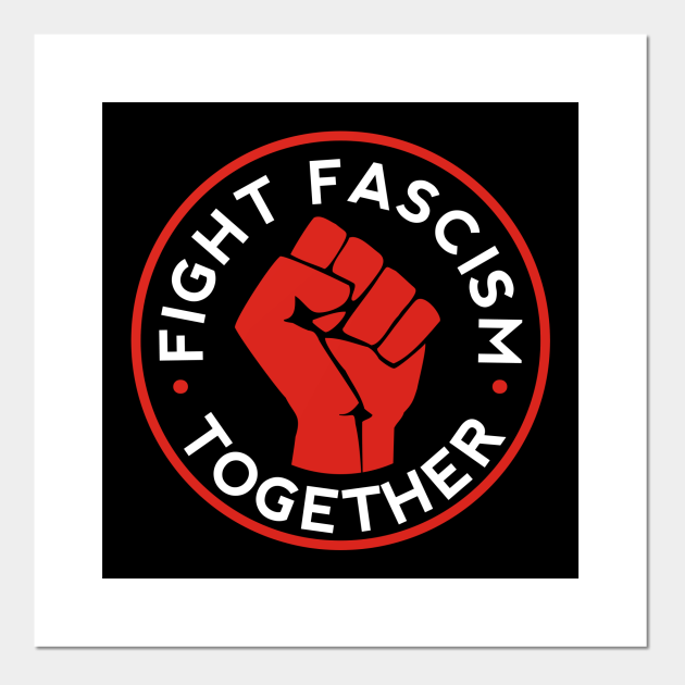 Fight Fascism Together - Fascism - Posters and Art Prints | TeePublic