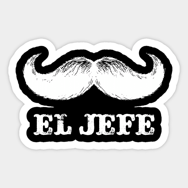 El Jefe - Funny Mexican Boss - El Jefe - Sticker | TeePublic