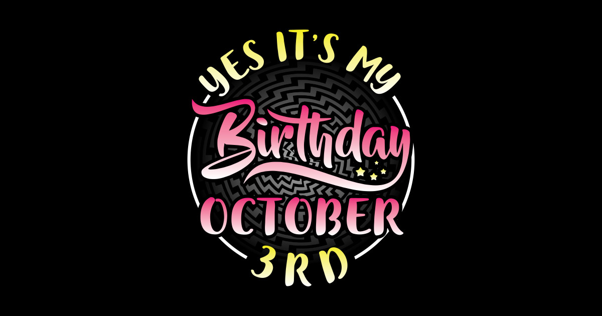Yes It's My Birthday On October 3rd Happy Birthday To Me You Nana Mom ...