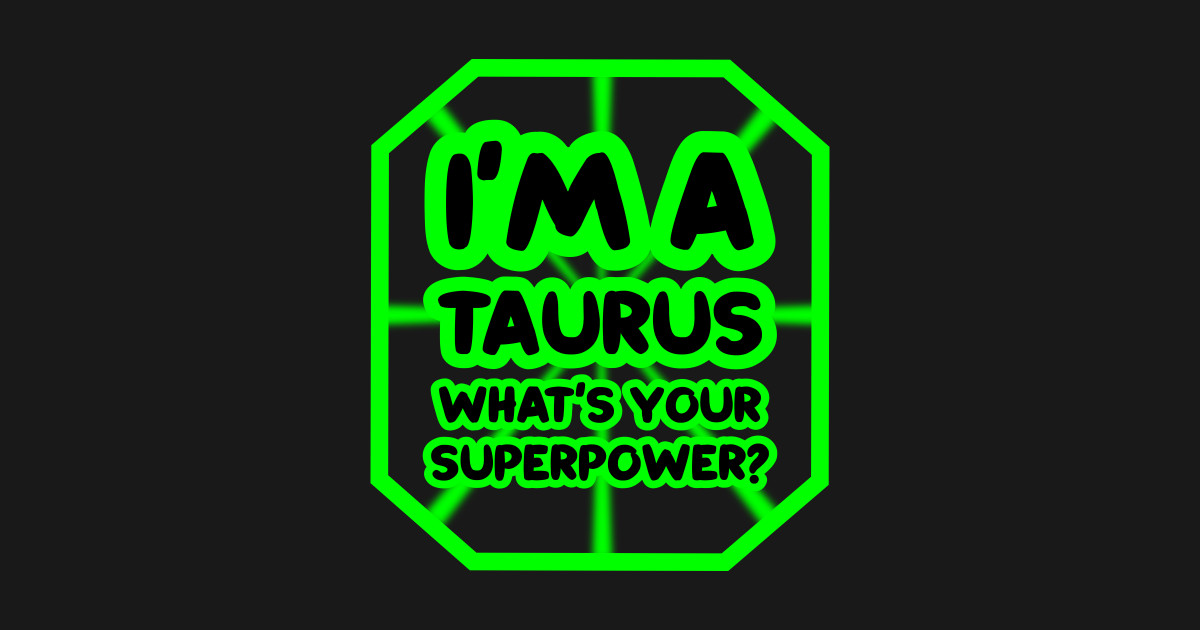 I'm a taurus, what's your superpower? - Taurus Zodiac Sign - T-Shirt ...