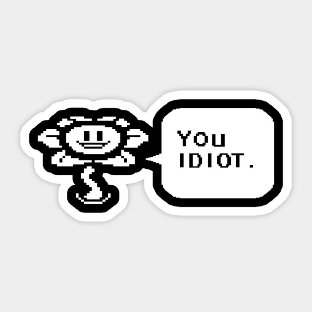Undertale Flowey You Idiot Speech Bubble - Sans - Sticker | TeePublic