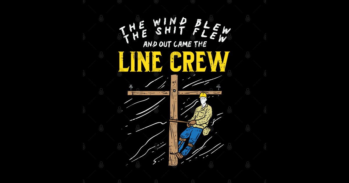 The Wind Blew And Shit Flew And Out Came The Line Crew - Electrical ...