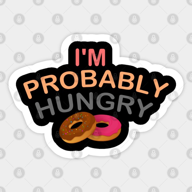 I'm Probably Hungry - Im Probably Hungry Quotes Foodie Funny - Sticker ...