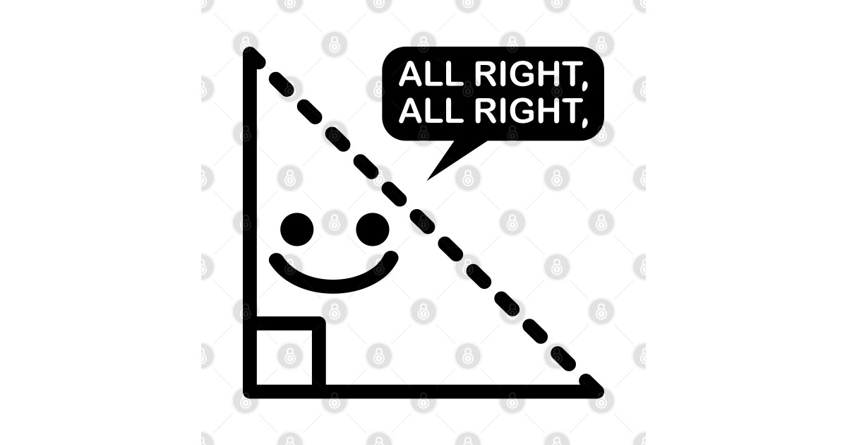 ALL RIGHTY ALL RIGHT - Math Humor Gifts - T-Shirt | TeePublic