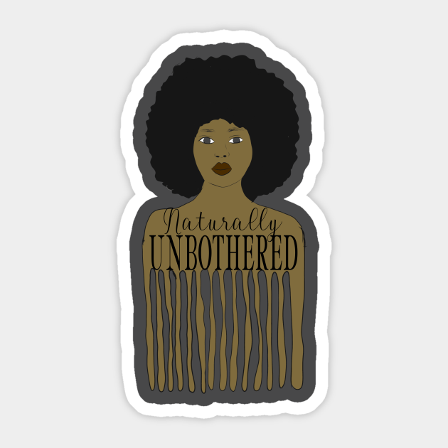 Naturally Unbothered, Natural hair design - Afro Hair - Sticker | TeePublic