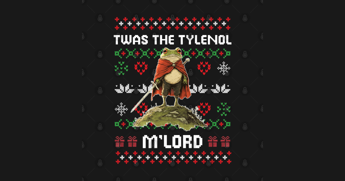 Funny Frog Twas The Tylenol M'Lord ugly Christmas sweater Anti-trump ...