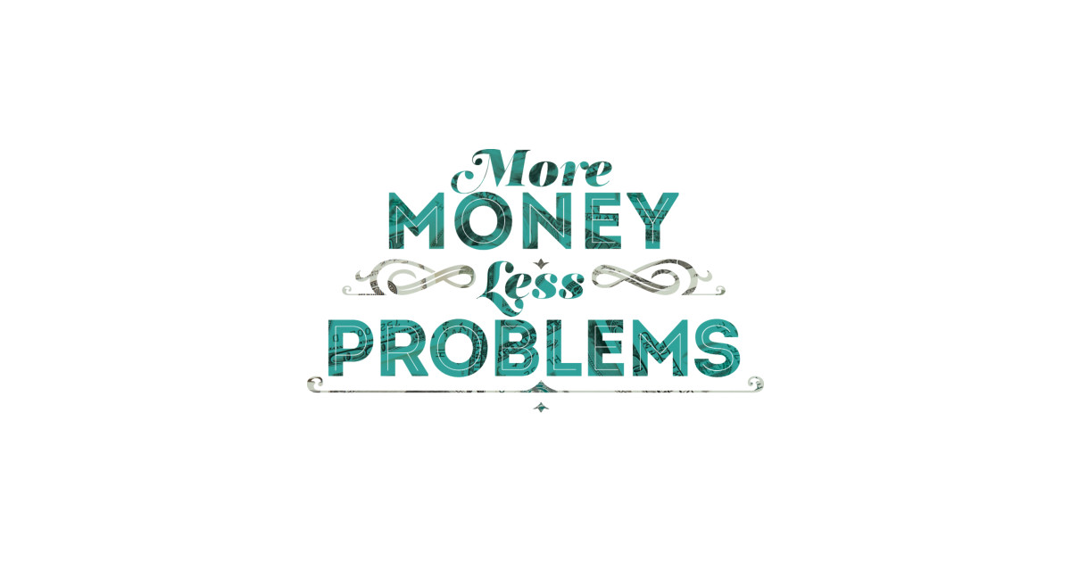 More Money Less Problems - More Money - T-Shirt | TeePublic