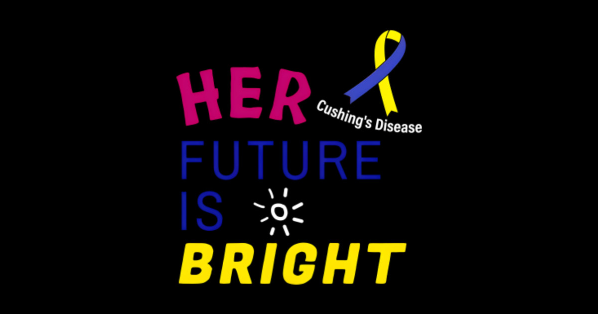 Her Future Is Bright Cushing's Disease Awareness - Funny Apparel ...