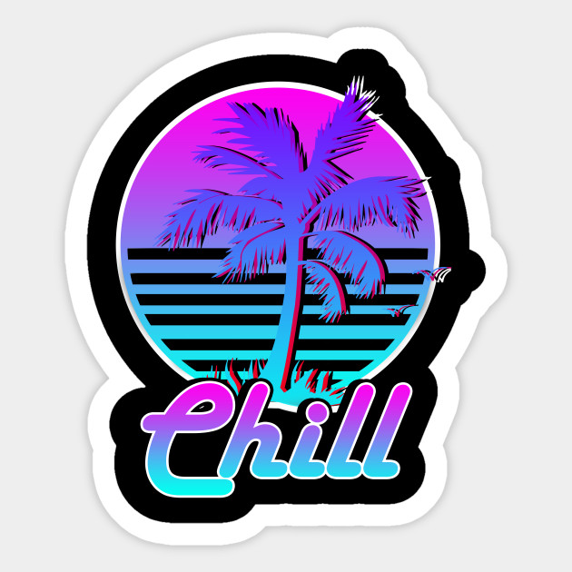 Chill - Chill - Sticker | TeePublic