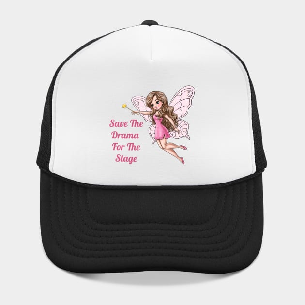 Save The Drama For The Stage Fairy - Save The Drama For The Stage - Hat ...