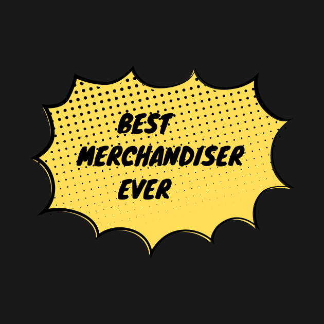 Best Merchandiser Ever - Merchandiser Quote - T-Shirt | TeePublic