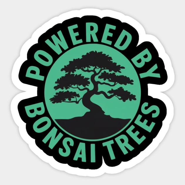 Bonsai Tree Powered By Bonsai Trees - Bonsai Trees - Sticker | TeePublic