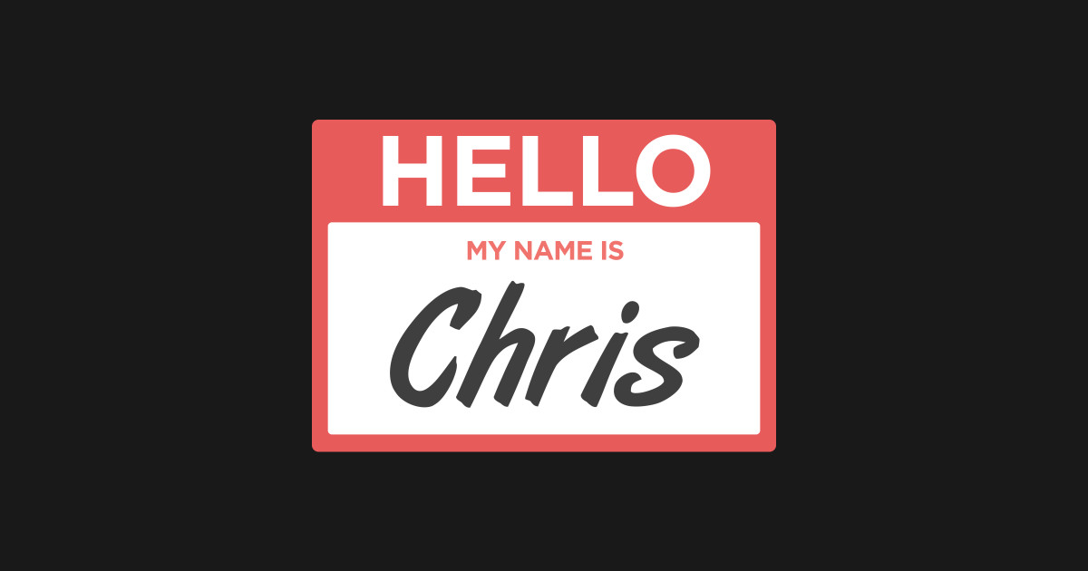 Chris | Funny Name Tag - Chris - T-Shirt | TeePublic