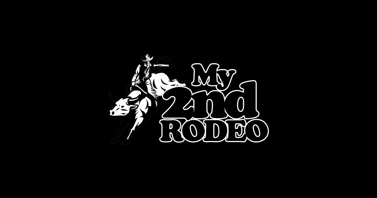 2nd Rodeo - My 2nd Rodeo - Posters and Art Prints | TeePublic