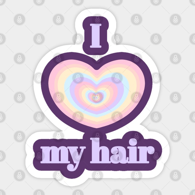 I love my hair - Hair - Sticker | TeePublic