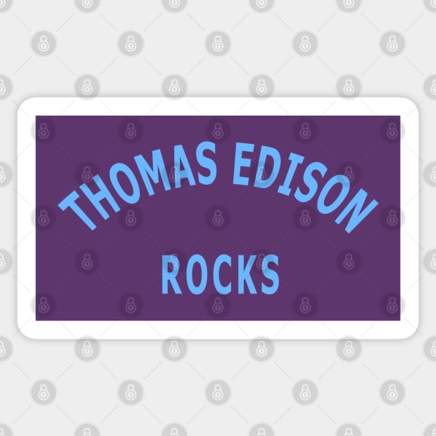Thomas Edison Rocks - Thomas Edison - Sticker | TeePublic