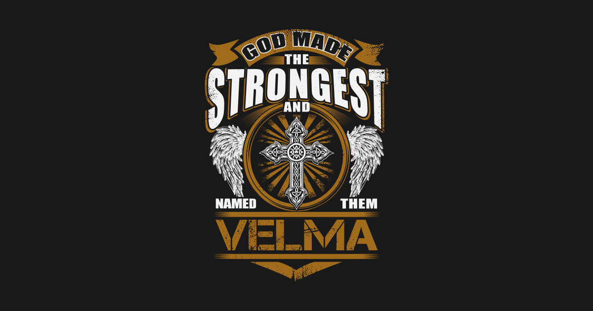 Velma Name T Shirt - God Found Strongest And Named Them Velma Gift Item ...