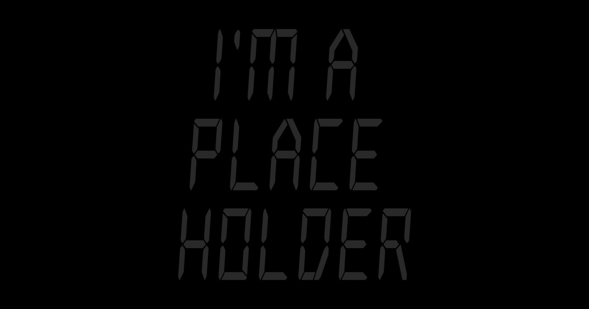 I'm a placeholder - Placeholder - Sticker | TeePublic